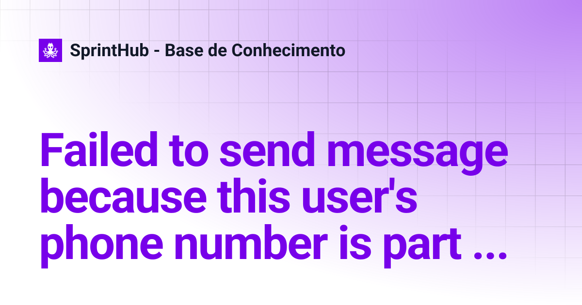 Failed to send message because this user's phone number is part of an ...