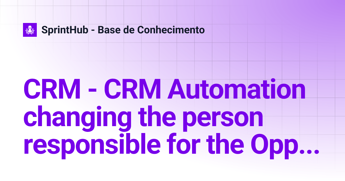 CRM - CRM Automation changing the owner of the Opportunity | SprintHub - Base de Conhecimento
