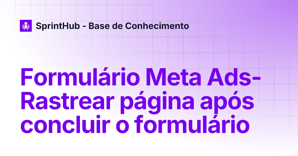 Formulário Meta Ads- Rastrear página após concluir o formulário | SprintHub - Base de Conhecimento