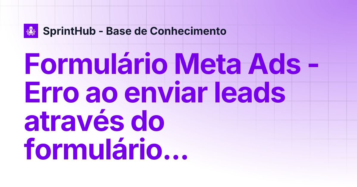 Formulário Meta Ads - Erro ao enviar leads através do formulário do Facebook | SprintHub - Base ...