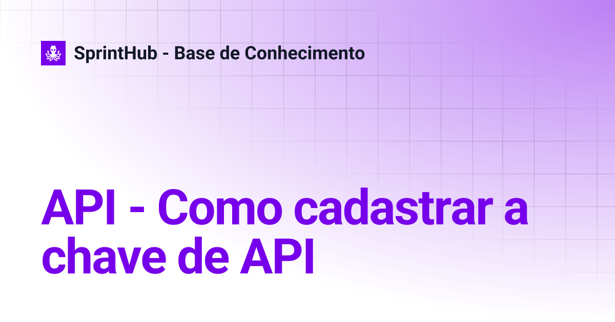API - Como cadastrar a chave de API | SprintHub - Base de Conhecimento