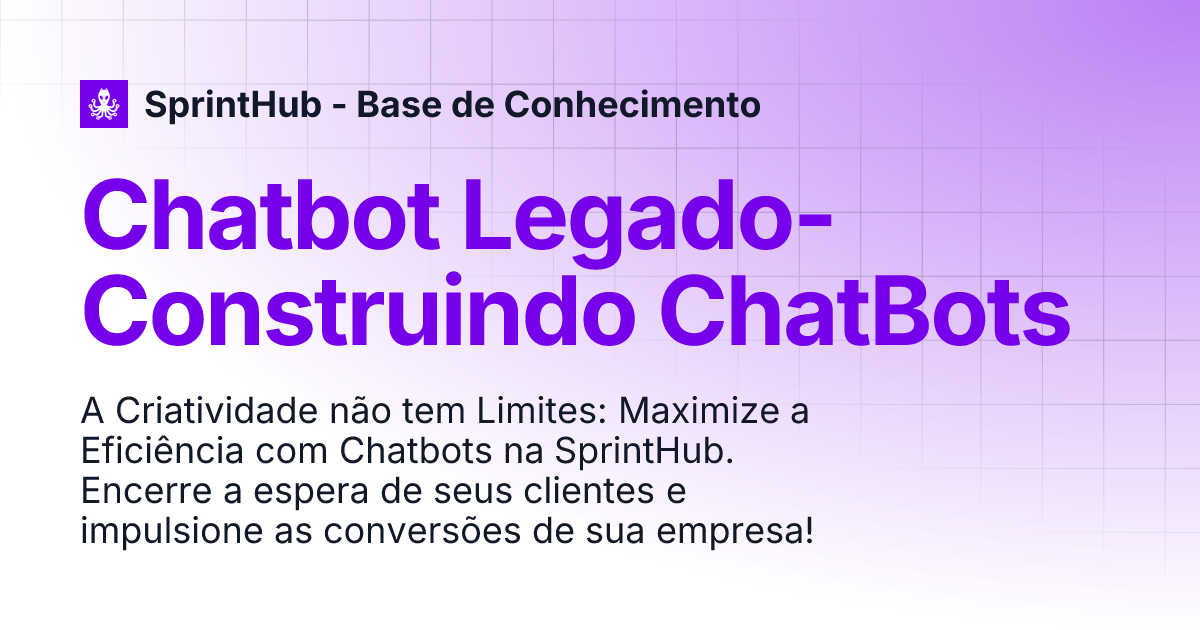 Chatbot Legado- Construindo ChatBots | SprintHub - Base de Conhecimento