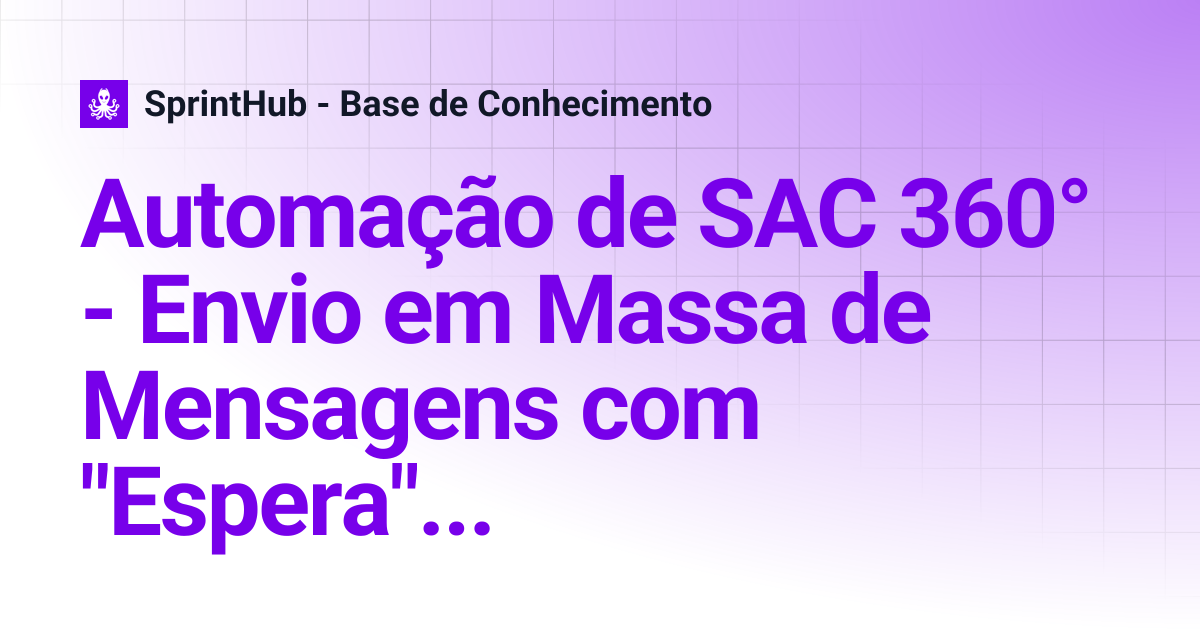 Automação de SAC 360° - Envio em Massa de Mensagens com "Espera" no SAC ...